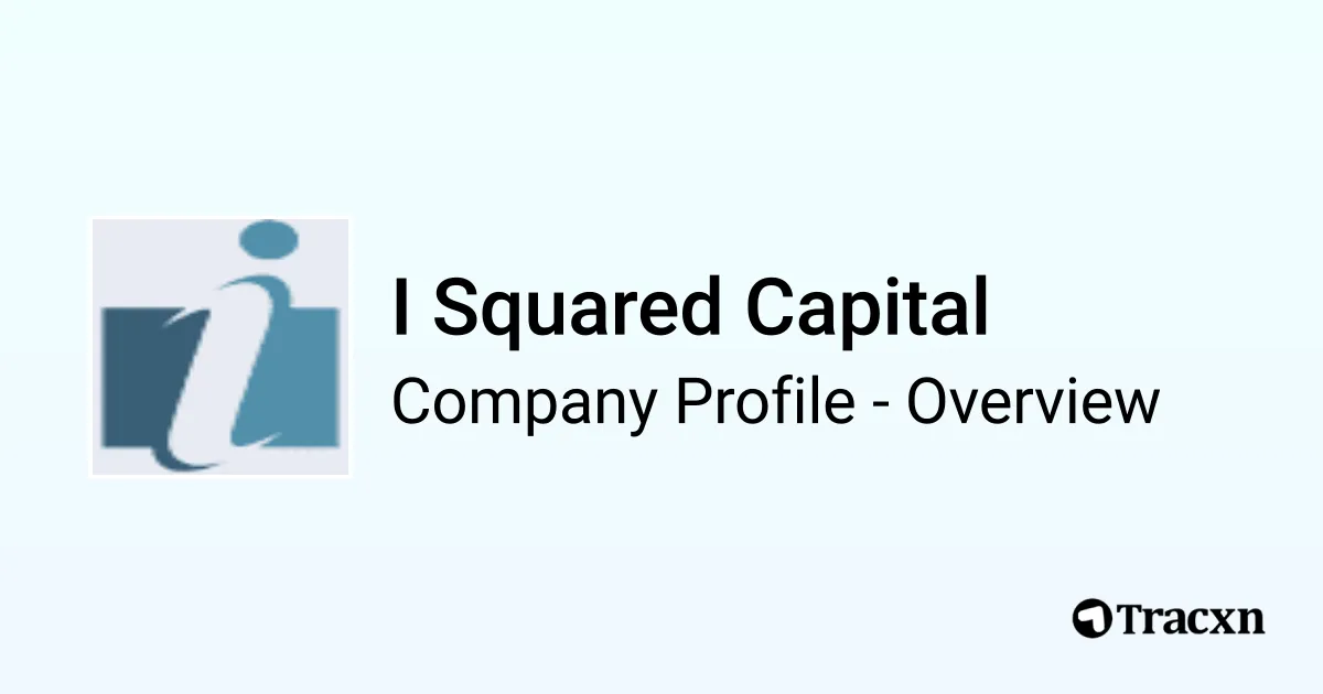 I Squared Capital - 2025 Company Profile, Team & Funding - Tracxn