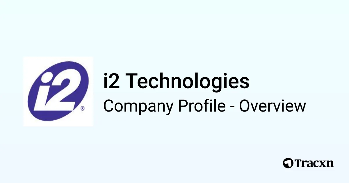 i2 Technologies - 2025 Company Profile, Team, Funding & Competitors - Tracxn