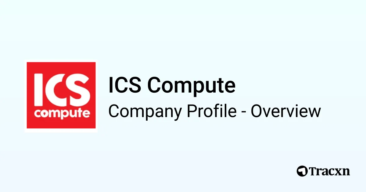 ICS Compute - 2025 Company Profile, Team & Competitors - Tracxn
