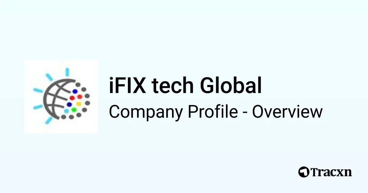 iFIX tech Global - 2025 Company Profile, Team, Competitors & Financials - Tracxn