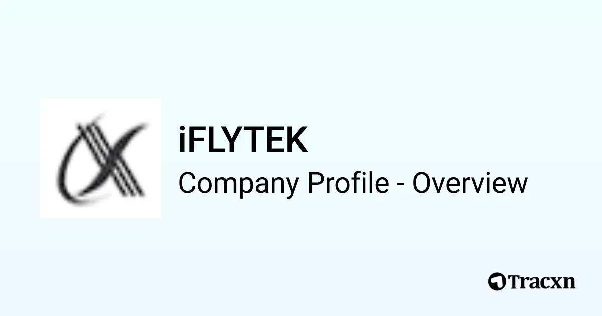 iFLYTEK - 2026 Company Profile, Team, Funding & Competitors - Tracxn