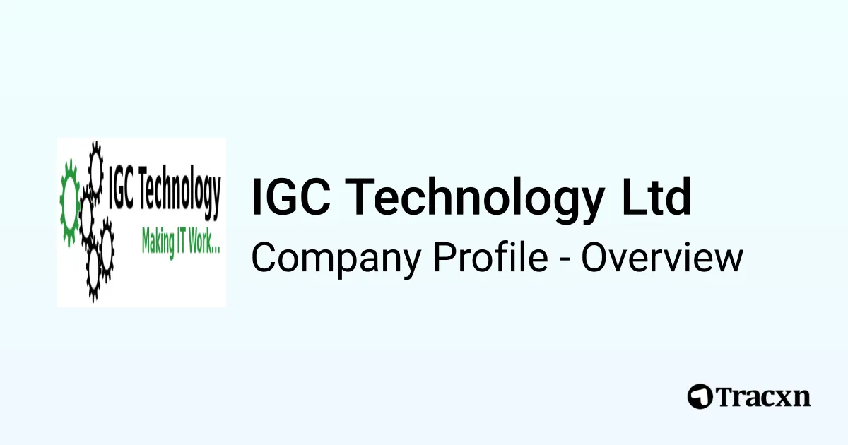 IGC Technology Ltd - 2025 Company Profile & Competitors - Tracxn