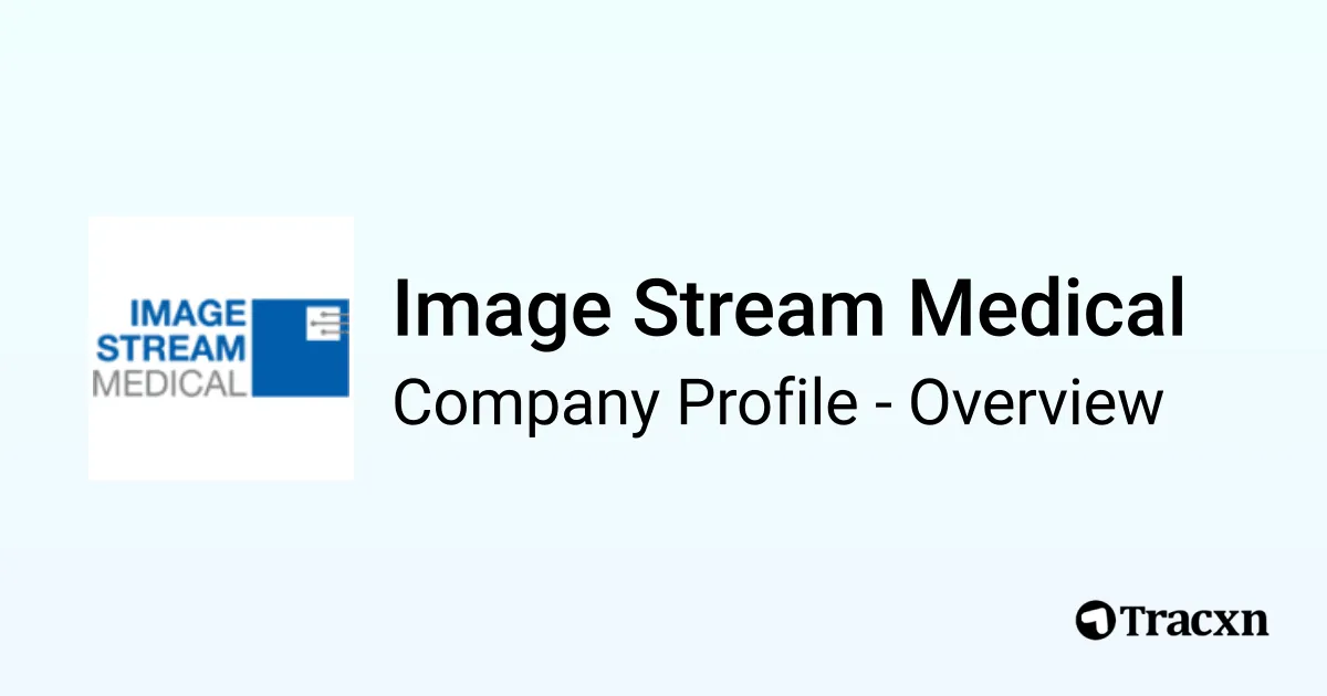 Image Stream Medical - 2025 Company Profile, Team, Funding ...