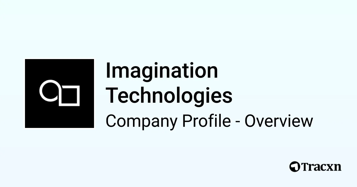 Imagination Technologies - 2025 Company Profile, Team, Funding, Competitors & Financials - Tracxn