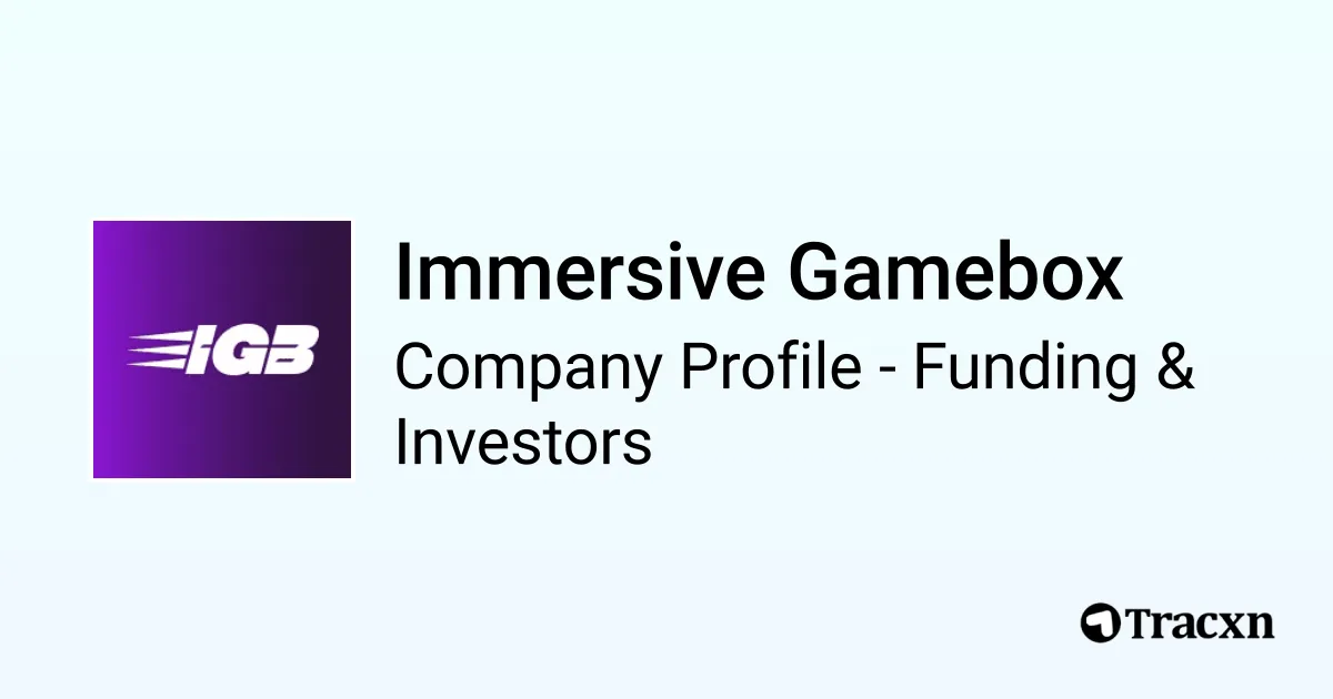 Immersive Gamebox - 2025 Funding Rounds & List of Investors - Tracxn