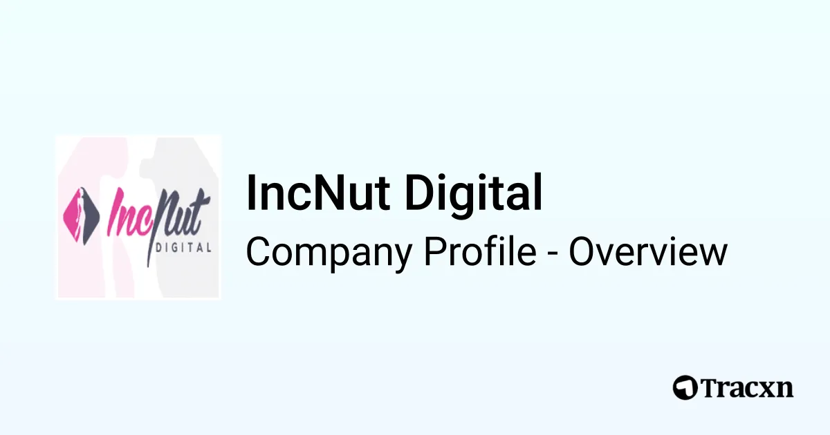 IncNut Digital - 2026 Company Profile, Team, Funding, Competitors & Financials - Tracxn