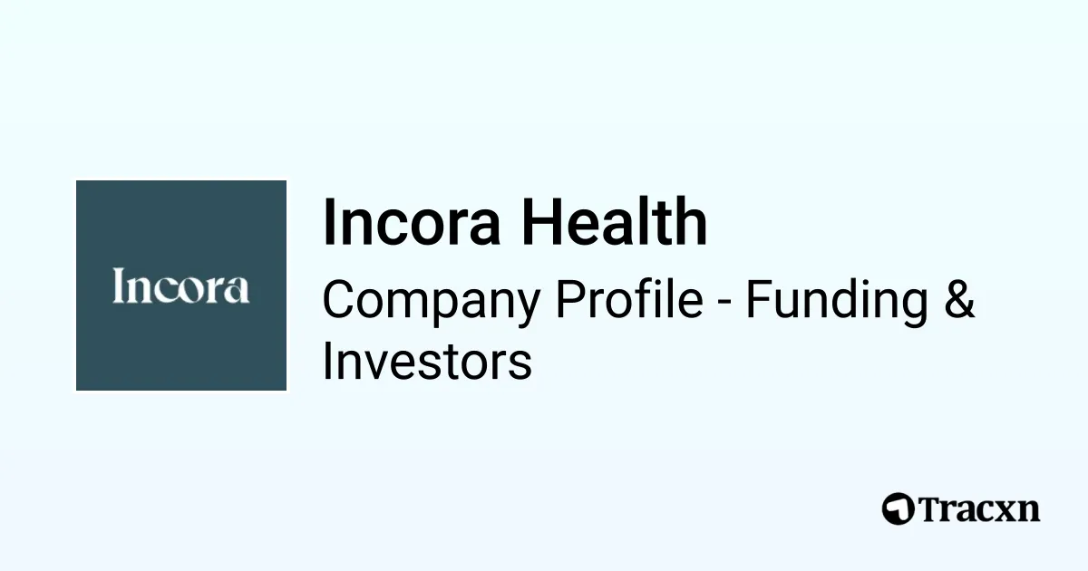 Incora Health - 2025 Funding Rounds & List of Investors - Tracxn