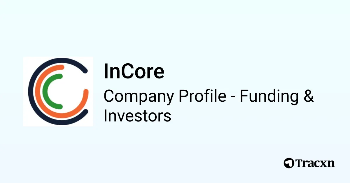 InCore - 2026 Funding Rounds & List of Investors - Tracxn