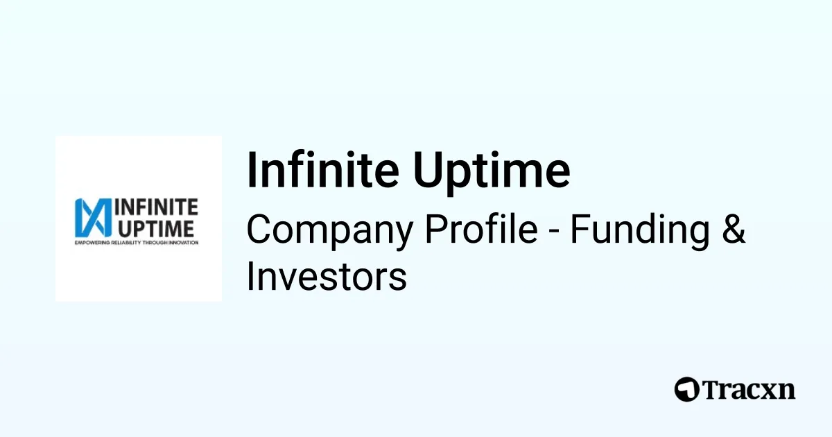 Infinite Uptime - 2025 Funding Rounds & List of Investors - Tracxn