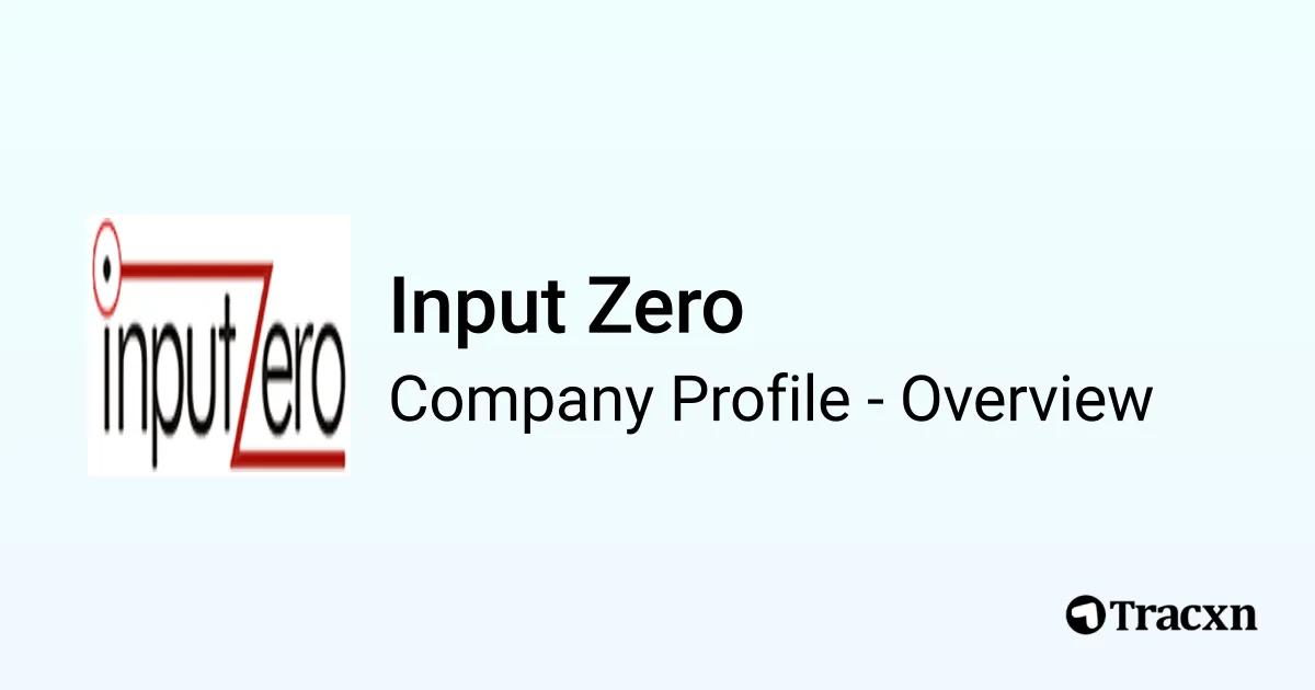 Input Zero - 2025 Company Profile, Team, Competitors & Financials - Tracxn
