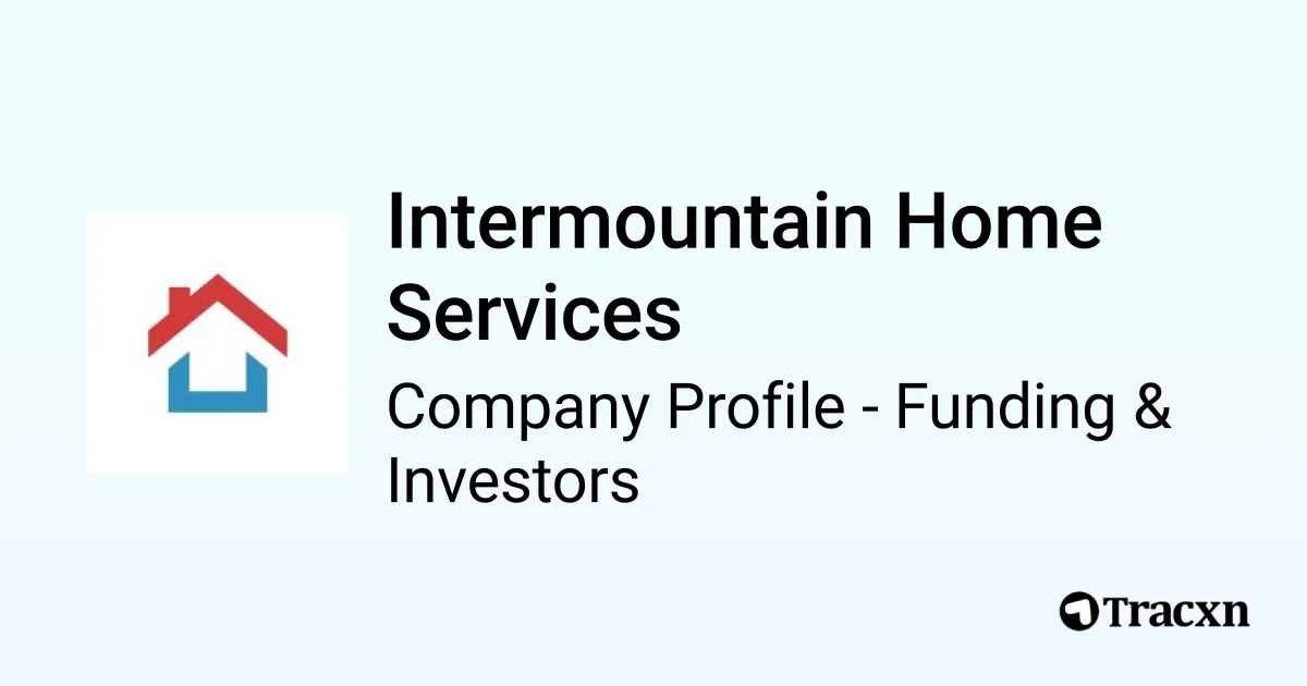 Intermountain Home Services - 2025 Funding Rounds & List of Investors ...