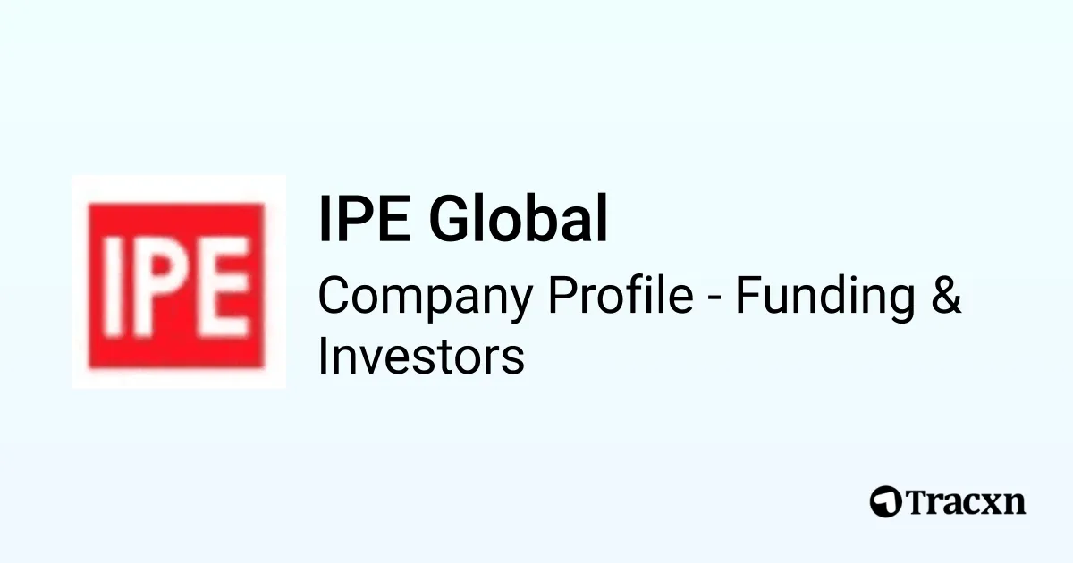 IPE Global - 2025 Funding Rounds & List of Investors - Tracxn