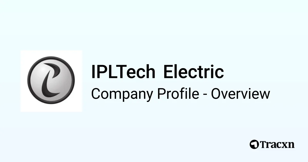 IPLTech Electric - 2025 Company Profile, Team, Funding, Competitors ...
