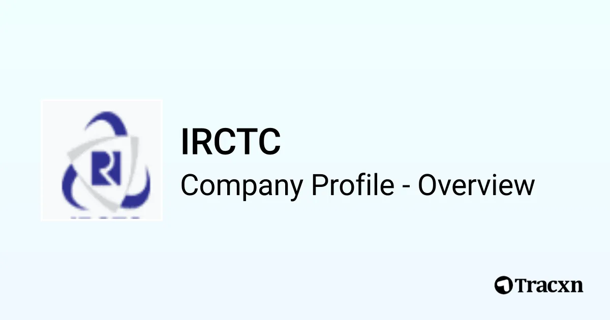 IRCTC - 2026 Company Profile, Funding, Competitors & Financials - Tracxn