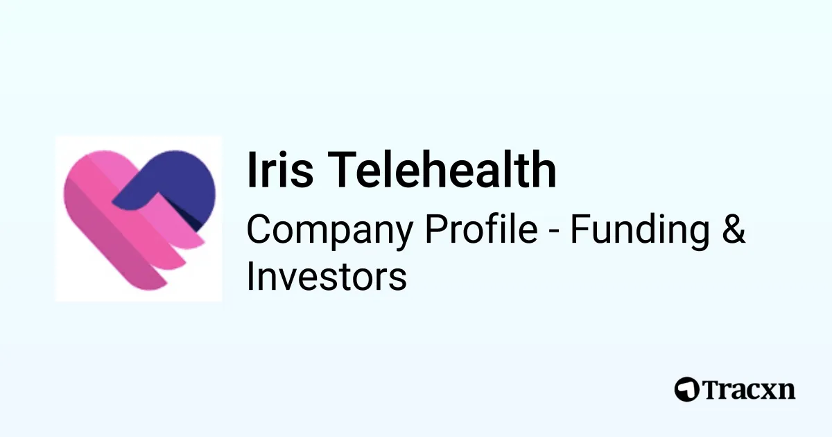 Iris Telehealth - 2025 Funding Rounds & List of Investors - Tracxn