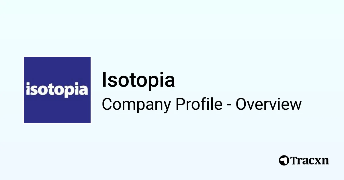 Isotopia - 2025 Company Profile, Funding & Competitors - Tracxn