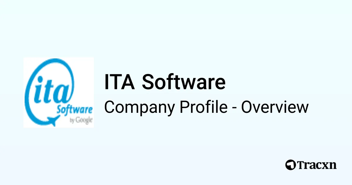 ITA Software - 2025 Company Profile, Team, Funding & Competitors - Tracxn