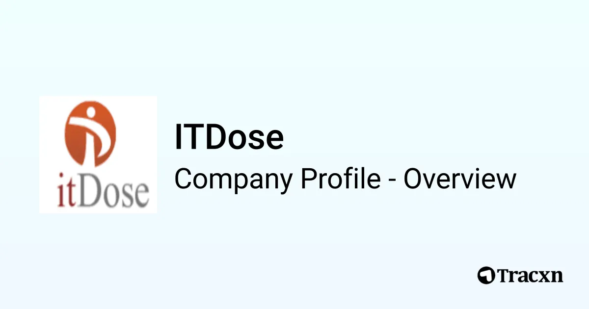 ITDose - 2026 Company Profile, Team, Competitors & Financials - Tracxn