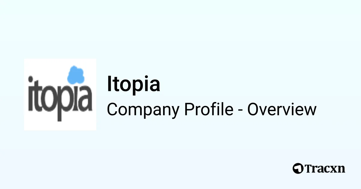 Itopia - 2025 Company Profile, Team, Funding & Competitors - Tracxn