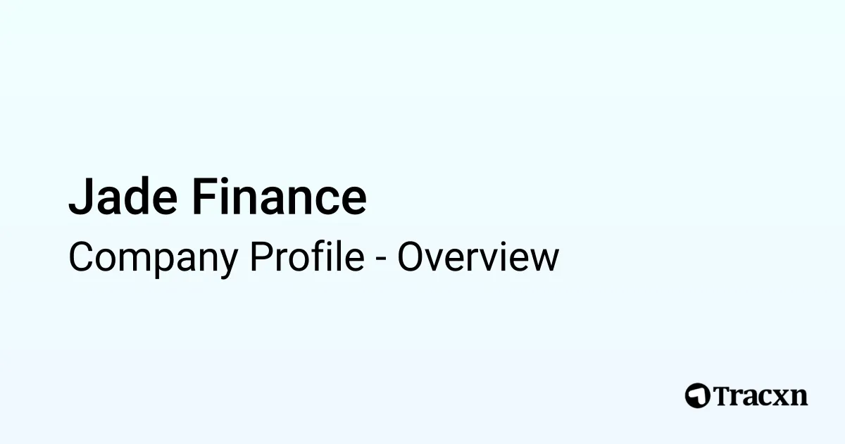 Jade Finance - 2025 Company Profile - Tracxn
