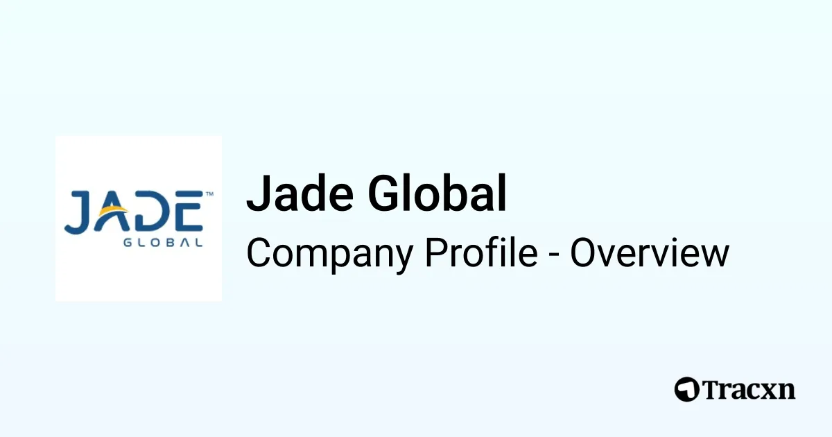 Jade Global - 2026 Company Profile & Competitors - Tracxn