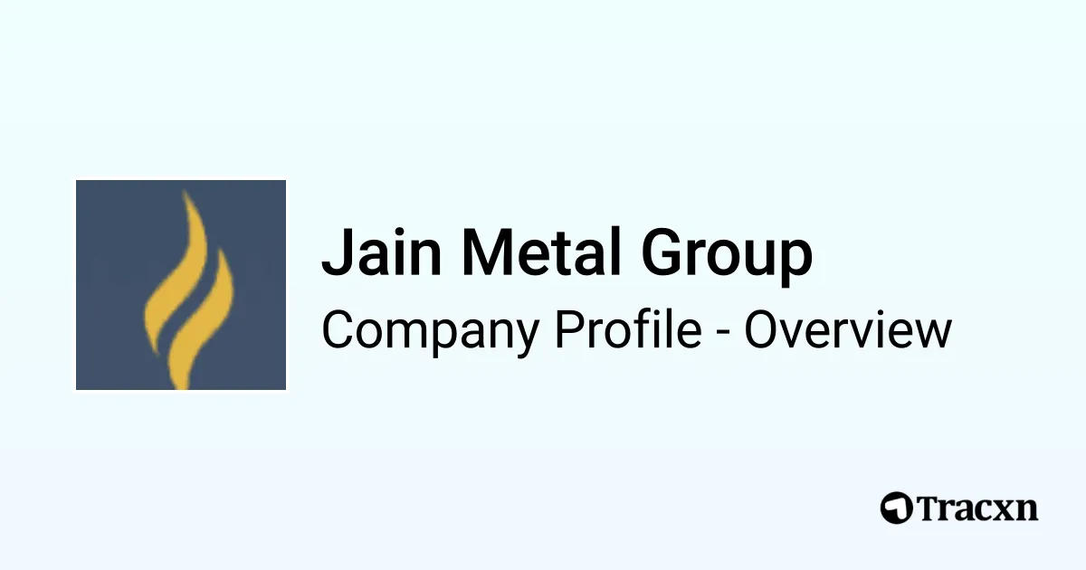 Jain Metal Group - 2025 Company Profile, Funding & Financials - Tracxn