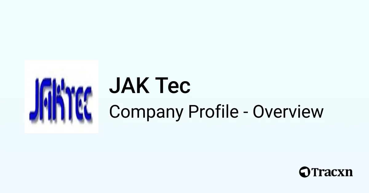JAK Tec - 2025 Company Profile & Competitors - Tracxn