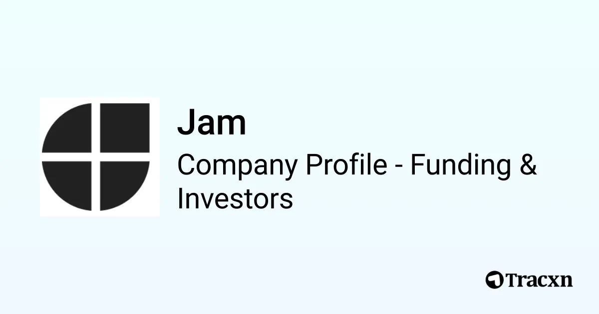 Jam - 2025 Funding Rounds & List of Investors - Tracxn