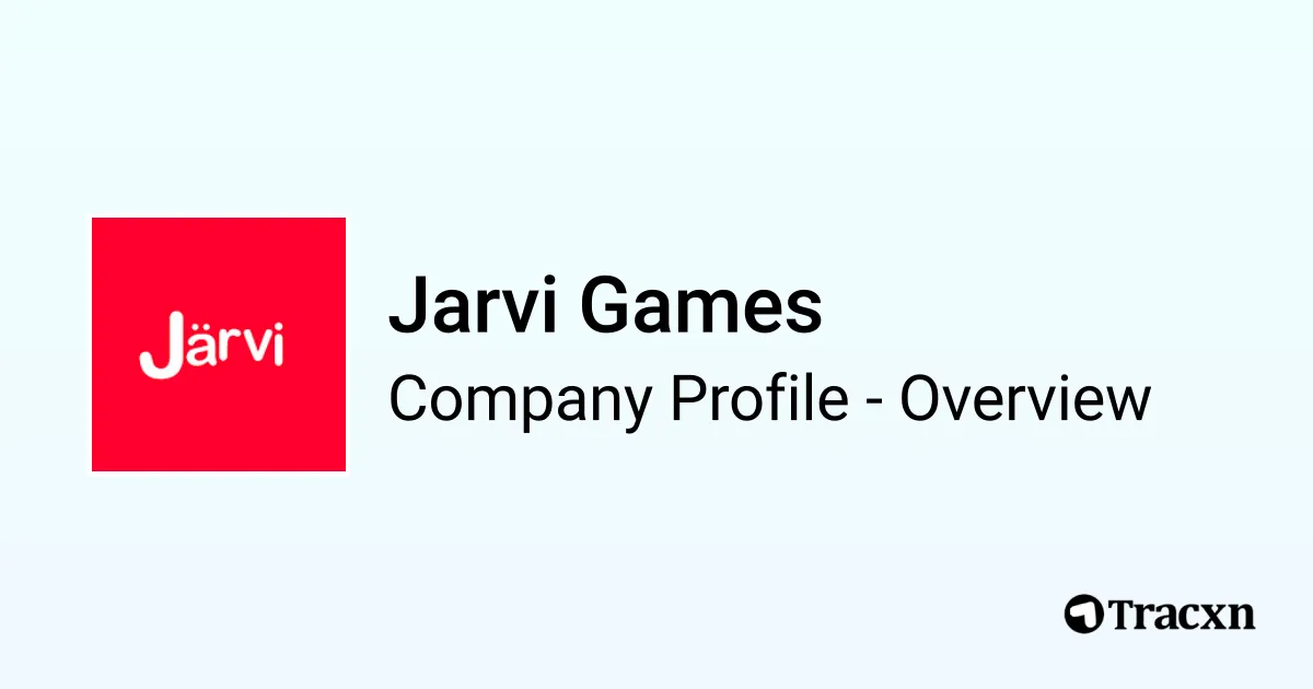 Jarvi Games - 2025 Company Profile, Team, Funding & Competitors - Tracxn