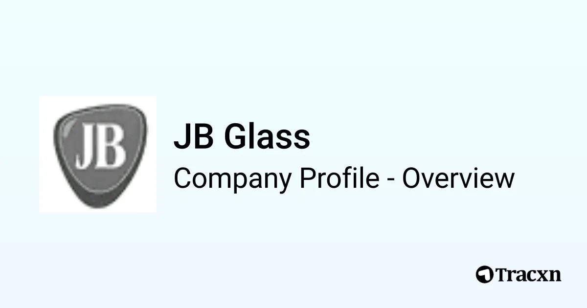JB Glass - 2025 Company Profile & Competitors - Tracxn