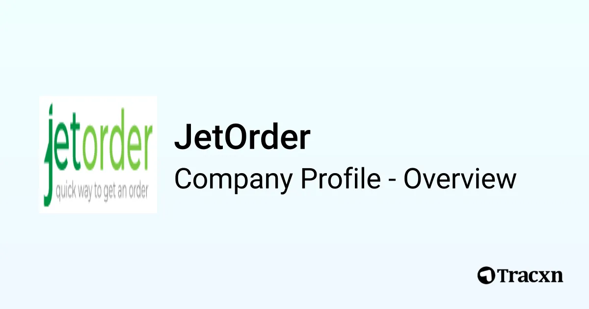 JetOrder - 2025 Company Profile, Team, Funding, Competitors & Financials - Tracxn