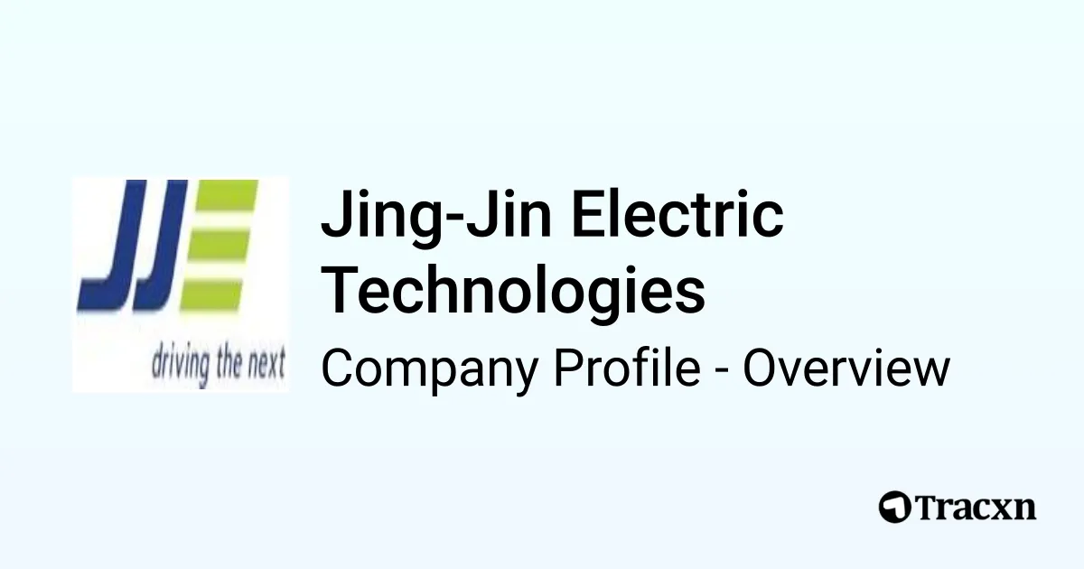 Jing-Jin Electric Technologies - 2025 Company Profile, Team, Funding & Competitors - Tracxn