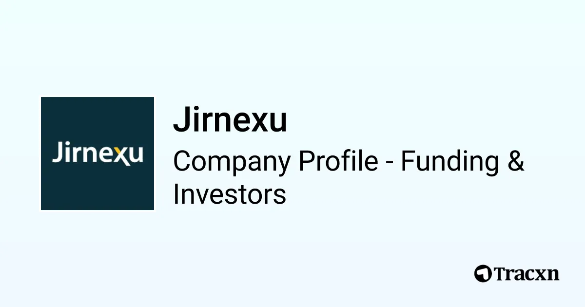 Jirnexu - 2025 Funding Rounds & List of Investors - Tracxn