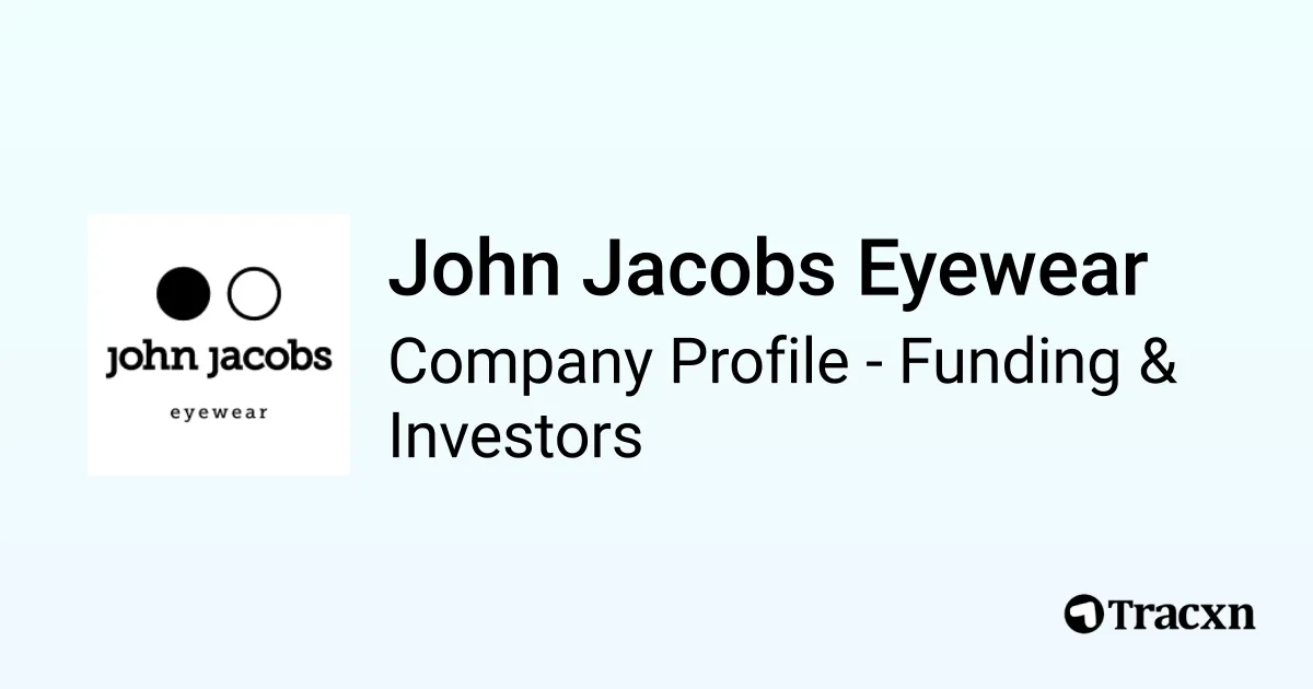 John Jacobs Eyewear - 2025 Funding Rounds & List of Investors - Tracxn