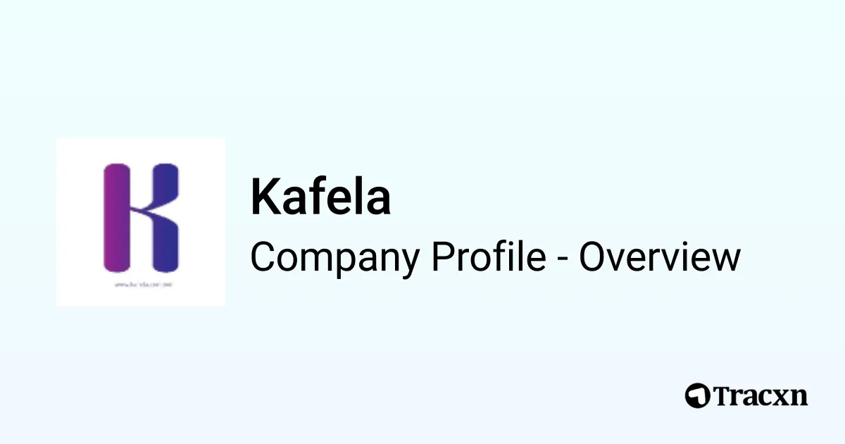 Kafela - 2025 Company Profile & Competitors - Tracxn