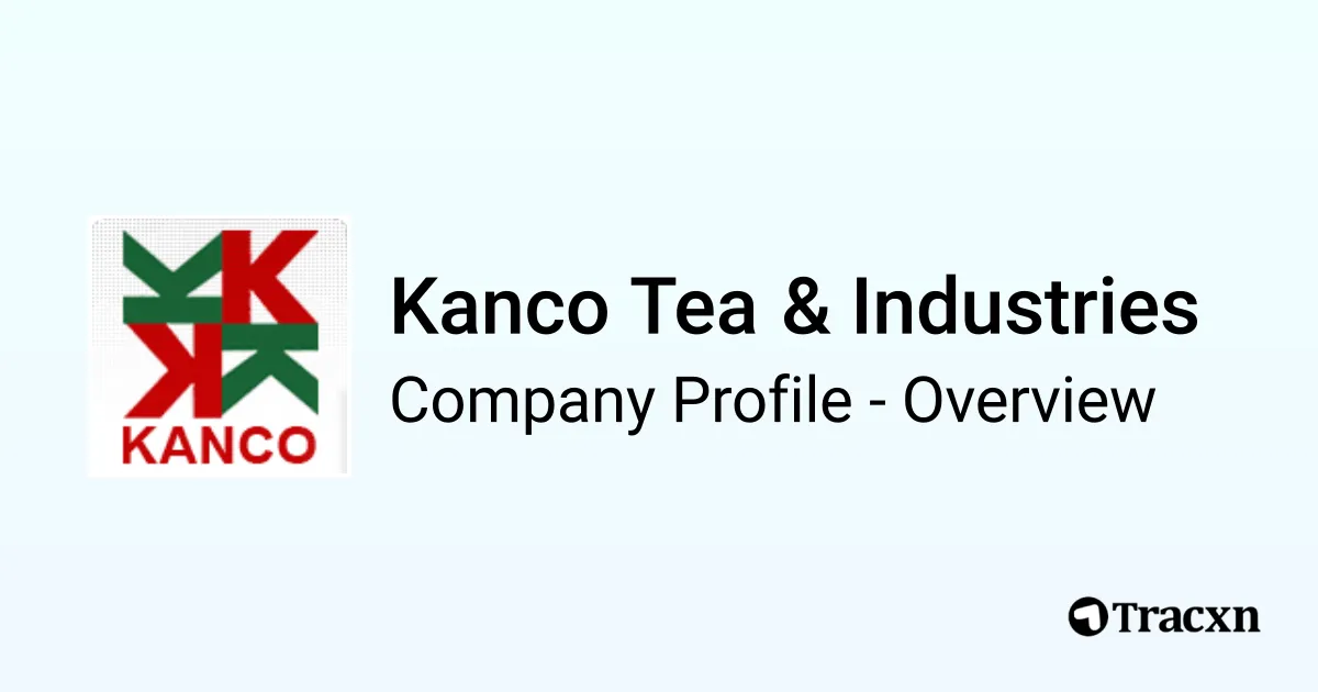 Kanco Tea & Industries - 2025 Company Profile - Tracxn