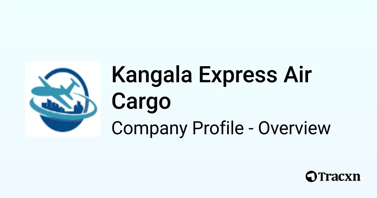 Kangala Express Air Cargo - 2025 Company Profile & Competitors - Tracxn