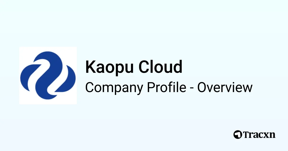 Kaopu Cloud - 2025 Company Profile, Competitors & Financials - Tracxn