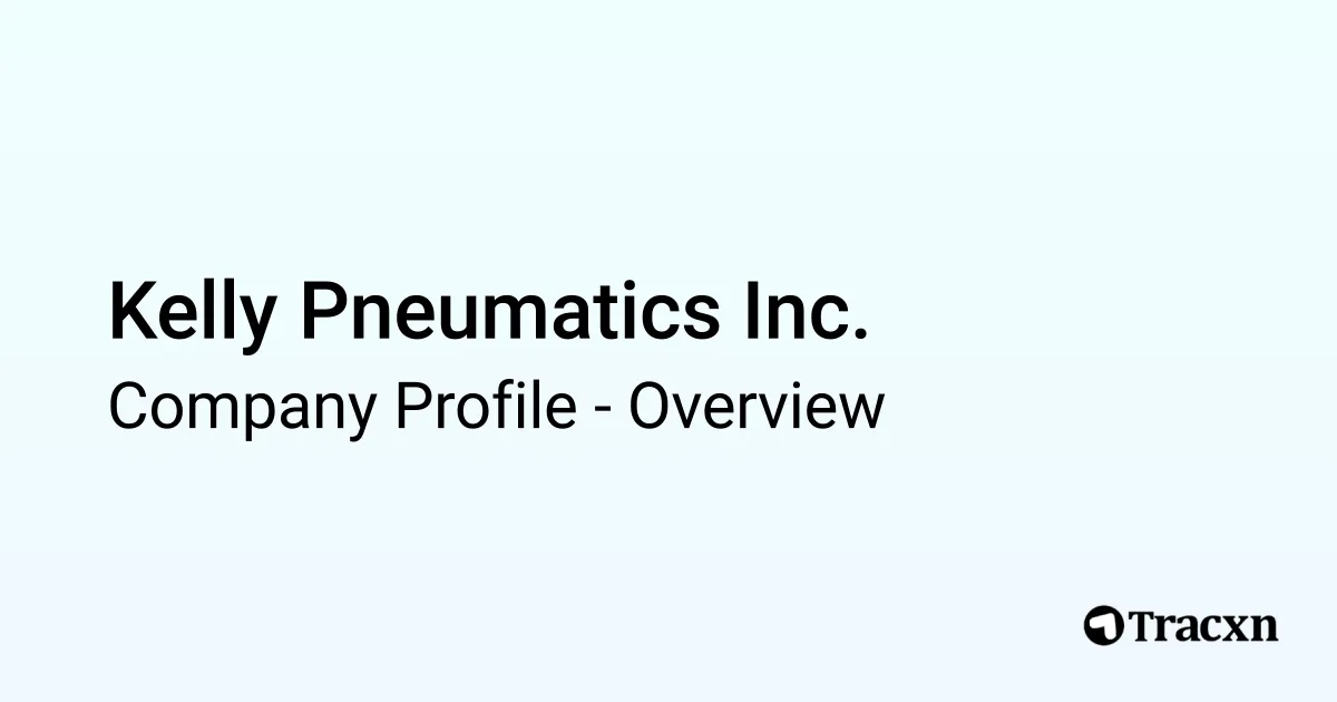 Kelly Pneumatics Inc. - 2026 Company Profile & Competitors - Tracxn