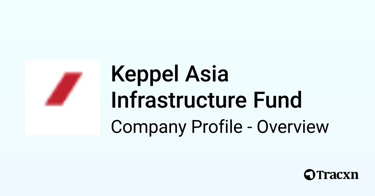 Keppel Asia Infrastructure Fund - 2025 Company Profile - Tracxn