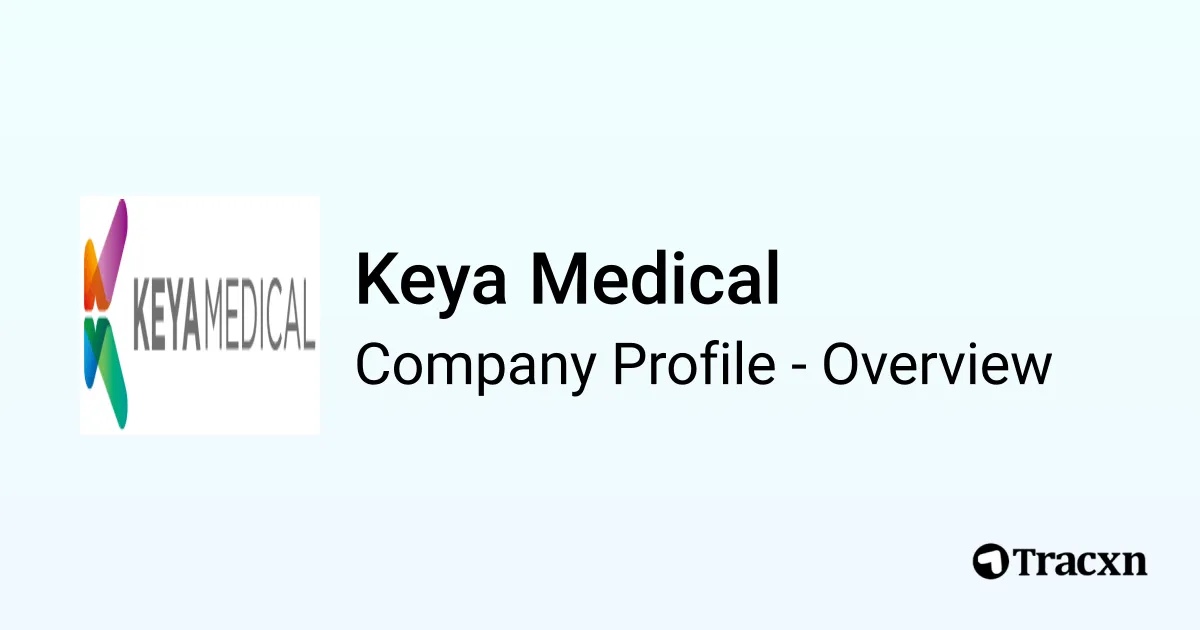 Keya Medical - 2026 Company Profile, Team, Funding & Competitors - Tracxn