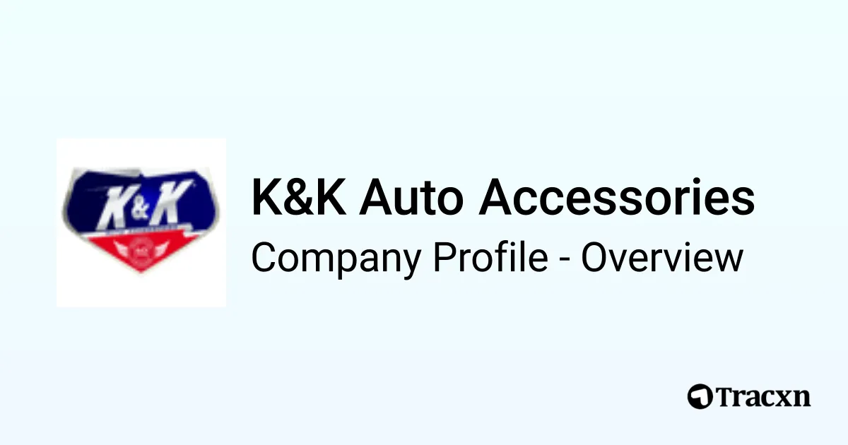K&K Auto Accessories - 2025 Company Profile - Tracxn