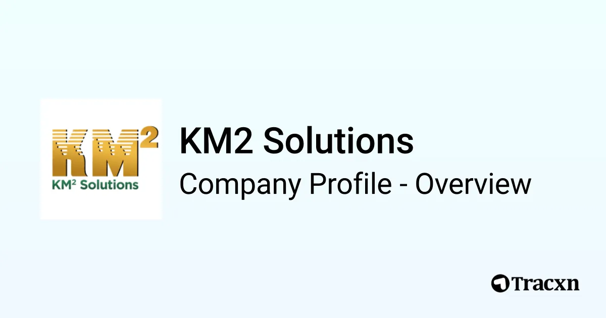 KM2 Solutions - 2025 Company Profile, Team, Funding & Competitors - Tracxn