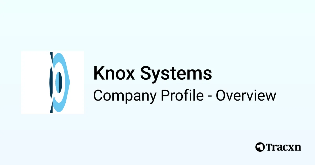 Knox Systems - 2025 Company Profile, Team, Funding & Competitors - Tracxn