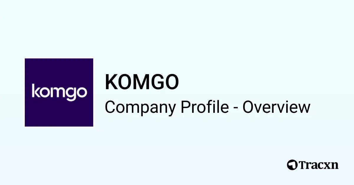 KOMGO - 2025 Company Profile, Team, Funding & Competitors - Tracxn