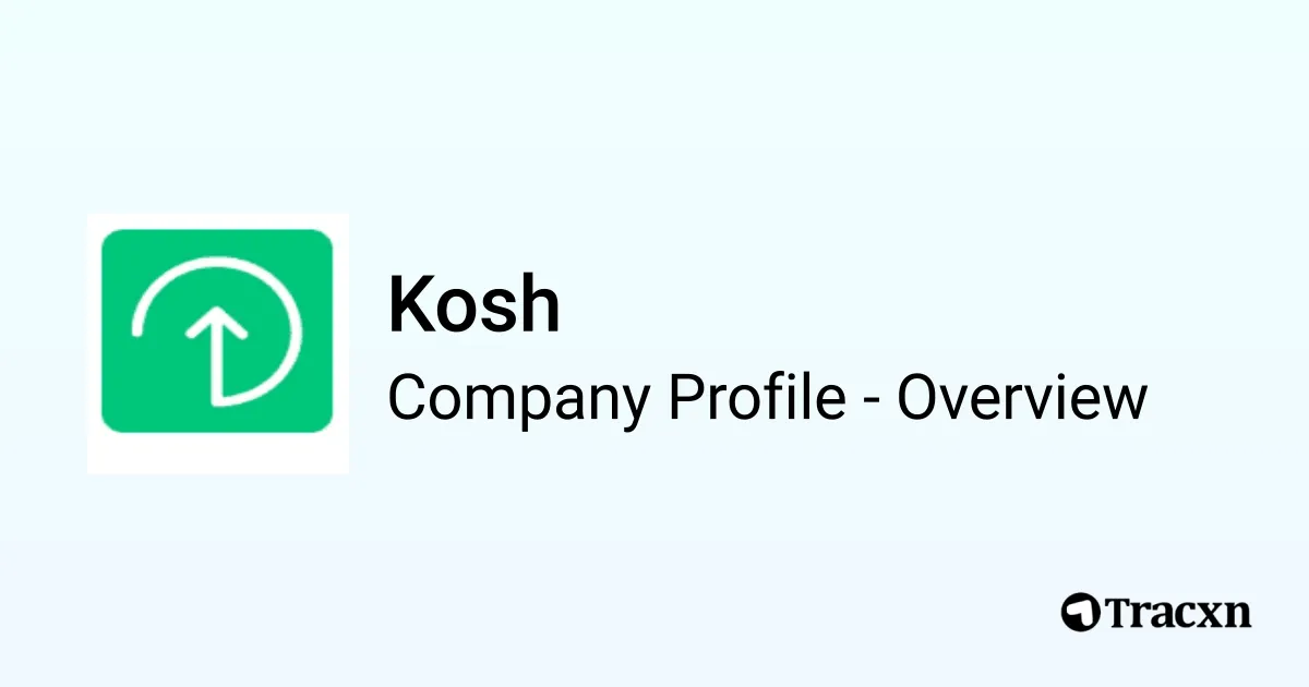 Kosh - 2025 Company Profile, Team, Funding, Competitors & Financials - Tracxn