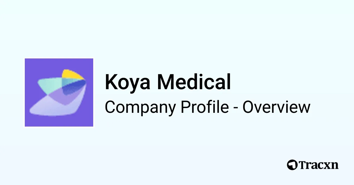 Koya Medical - 2025 Company Profile, Team, Funding & Competitors - Tracxn