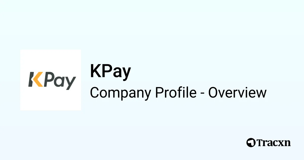 KPay - 2025 Company Profile, Team, Funding & Competitors - Tracxn