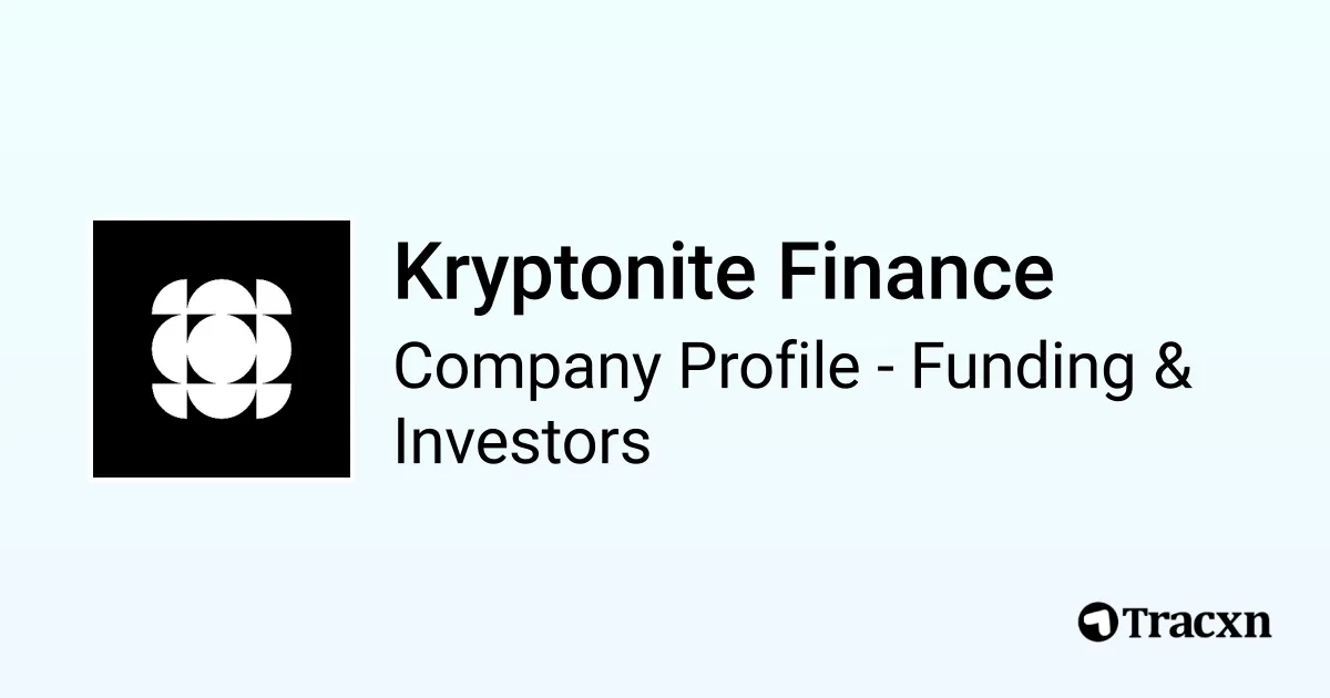 Kryptonite Finance - 2025 Funding Rounds & List of Investors - Tracxn