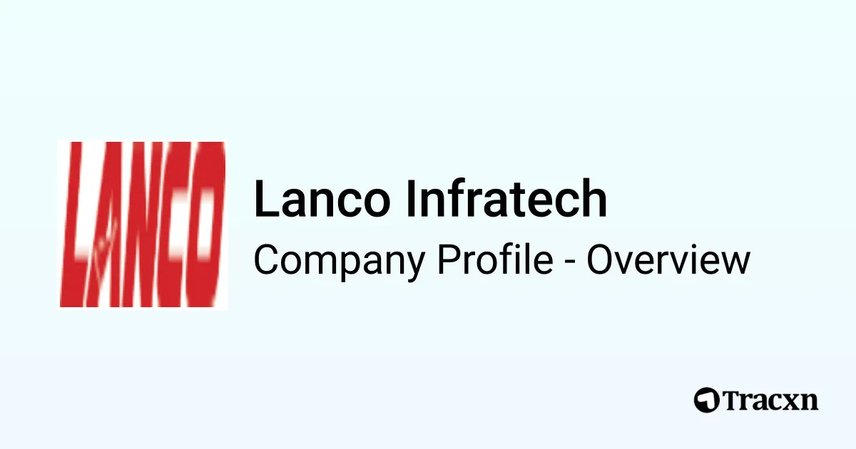 Lanco Infratech - 2025 Company Profile, Team, Competitors & Financials ...
